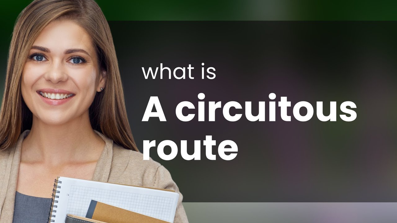 Exploring The Meaning Of "A Circuitous Route" - YouTube