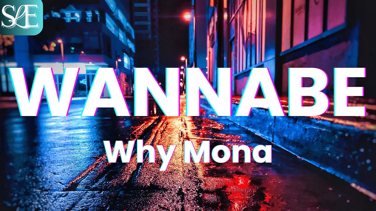 Wannabe - Why Mona (Lyrics) - YouTube