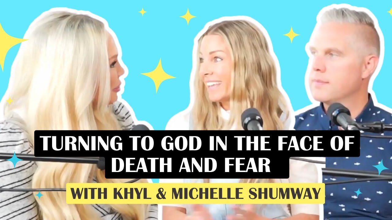 Turning to God in the Face of Death and Fear With Khyl & Michelle ...