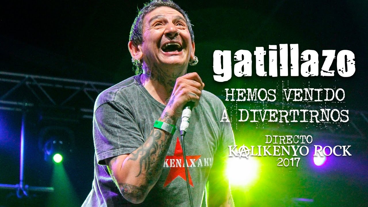 Gatillazo - Hemos venido a divertirnos (Directo Kalikenyo Rock 2017 ...
