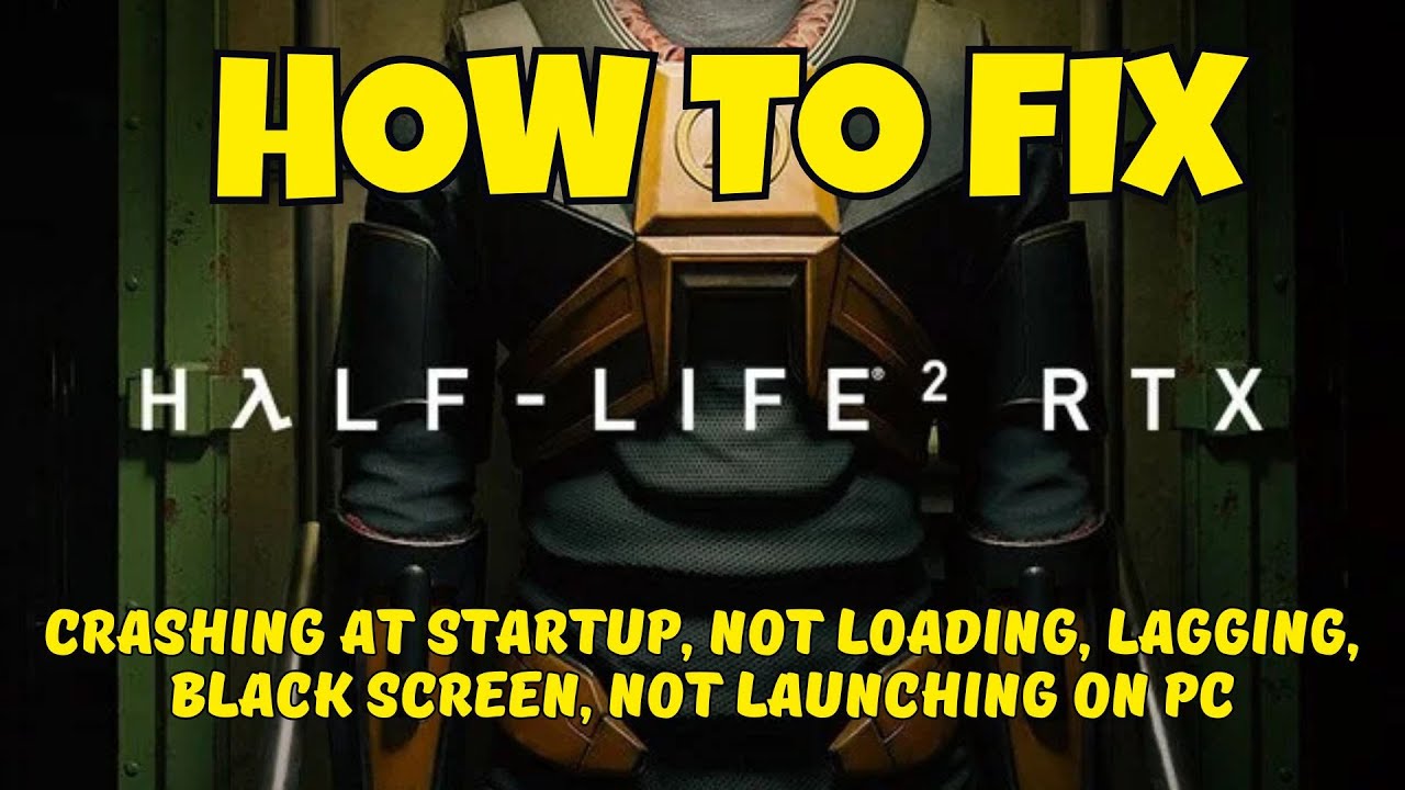 How To Fix Half-Life 2 RTX Not Launching, Crashing at Startup or Unable ...