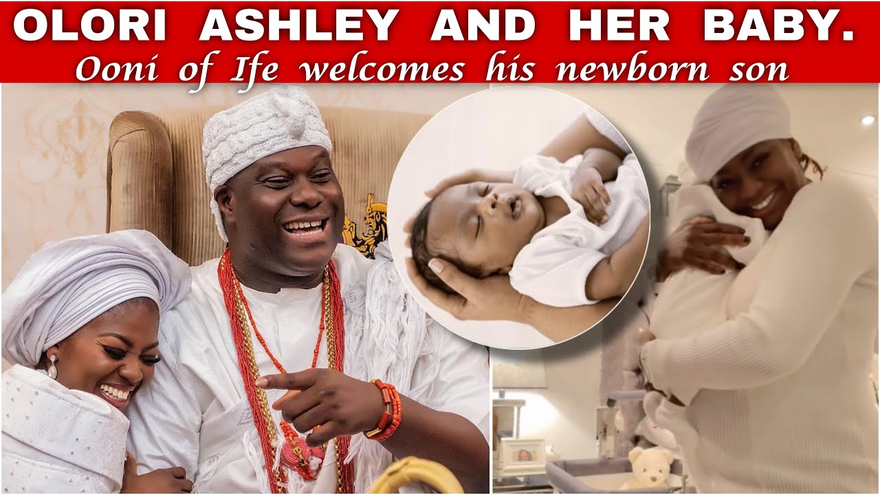 OLORI ASHLEY & HER NEWBORN BABY VIDEOS. Ooni of Ife welcomes his ...