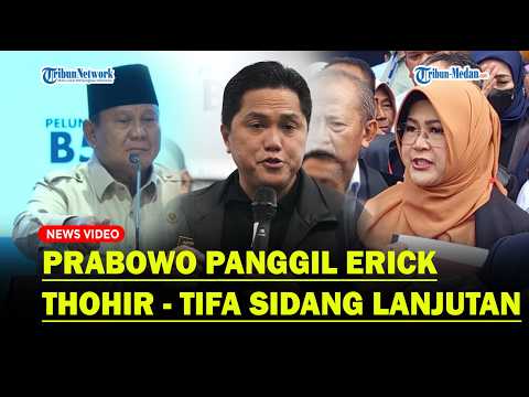 Presiden Prabowo Panggil Erick Thohir – Dokter Tifa Sidang Lanjutan