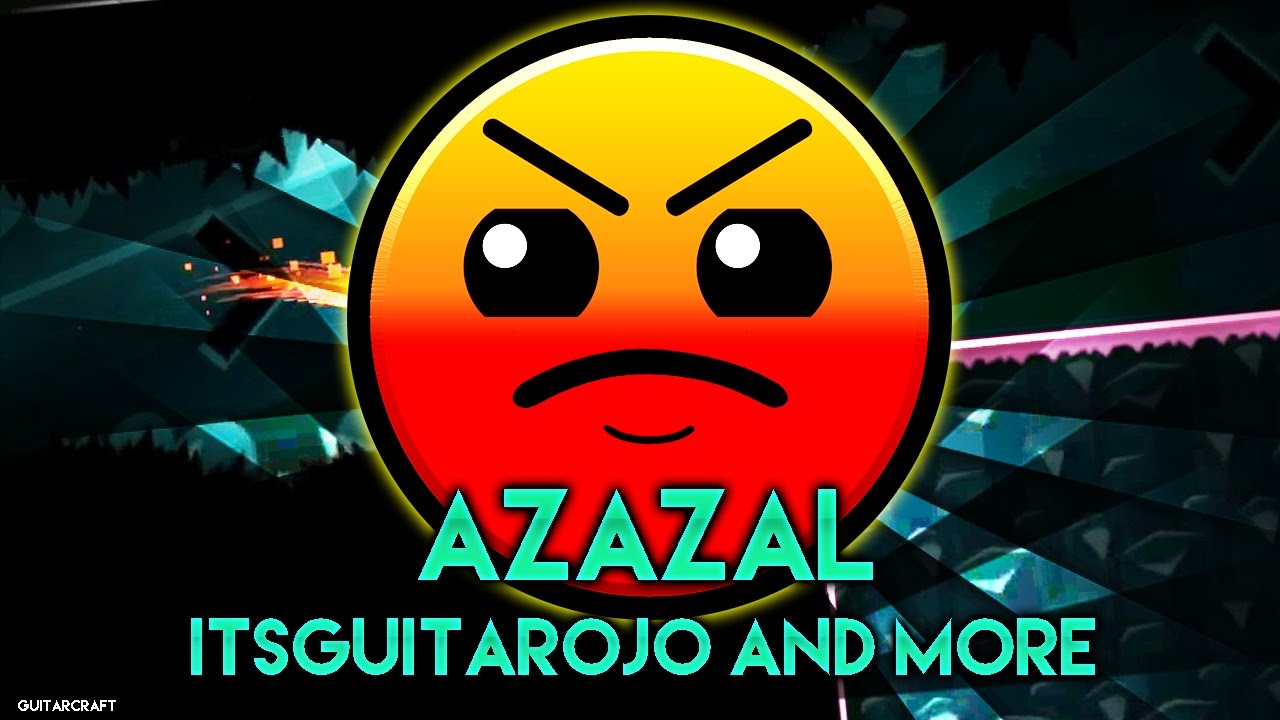 EL NIVEL DE AZAZAL !!! Azazal by ItsGuitarojo and more | Geometry Dash ...
