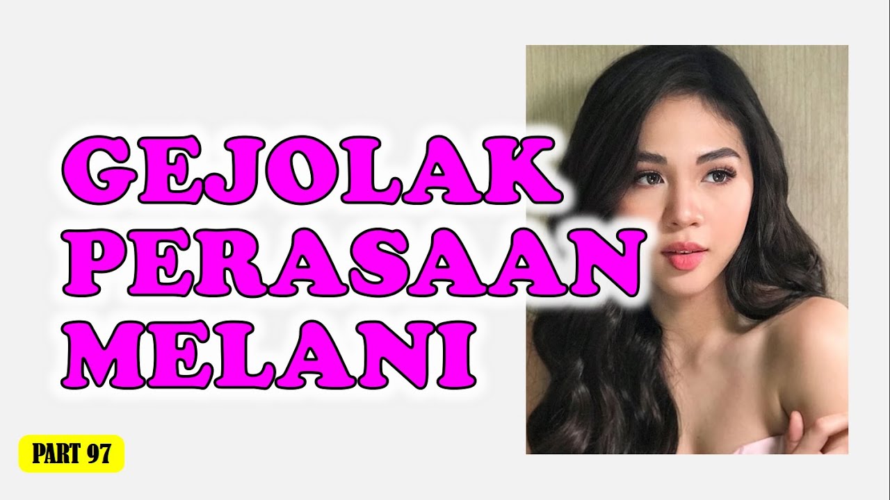 PERASAAN MELANI | Eka Series PART 97 | Cerita Dewasa - YouTube
