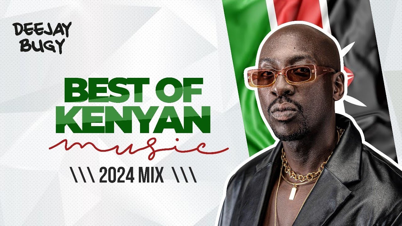 BEST OF KENYAN MUSIC. 2024 MIX (Bien, Mejja, Nyashinski, Naiboi ...