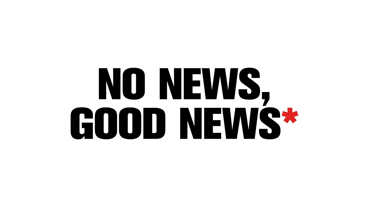NO NEWS, GOOD NEWS - YouTube