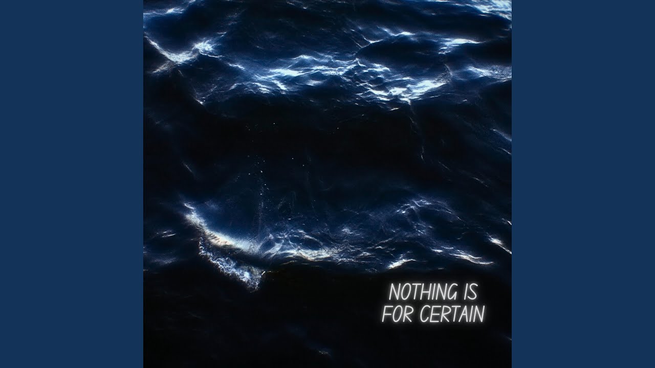 NOTHING IS FOR CERTAIN - YouTube