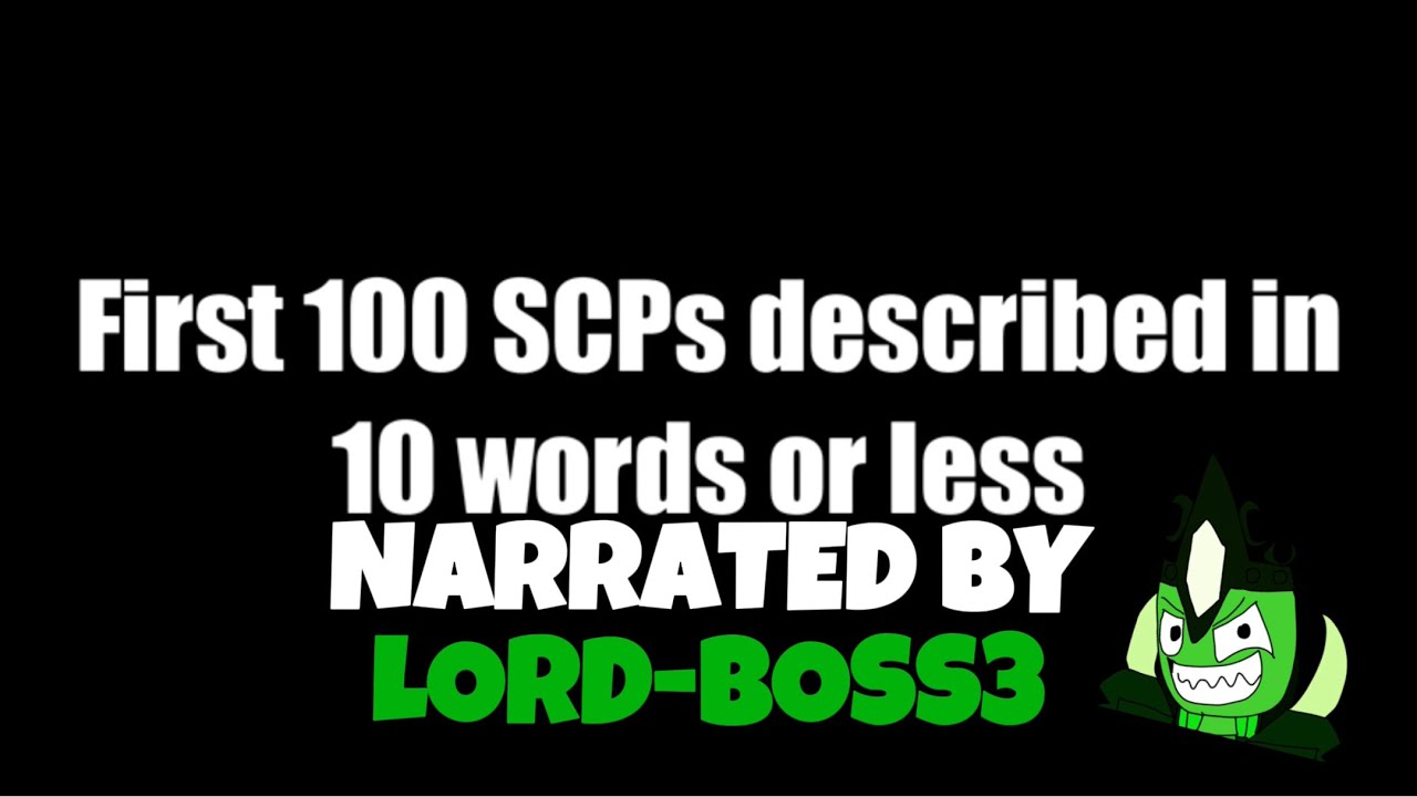 Lord-Boss3 narrates the First 100 SCPs described in 10 words or less ...