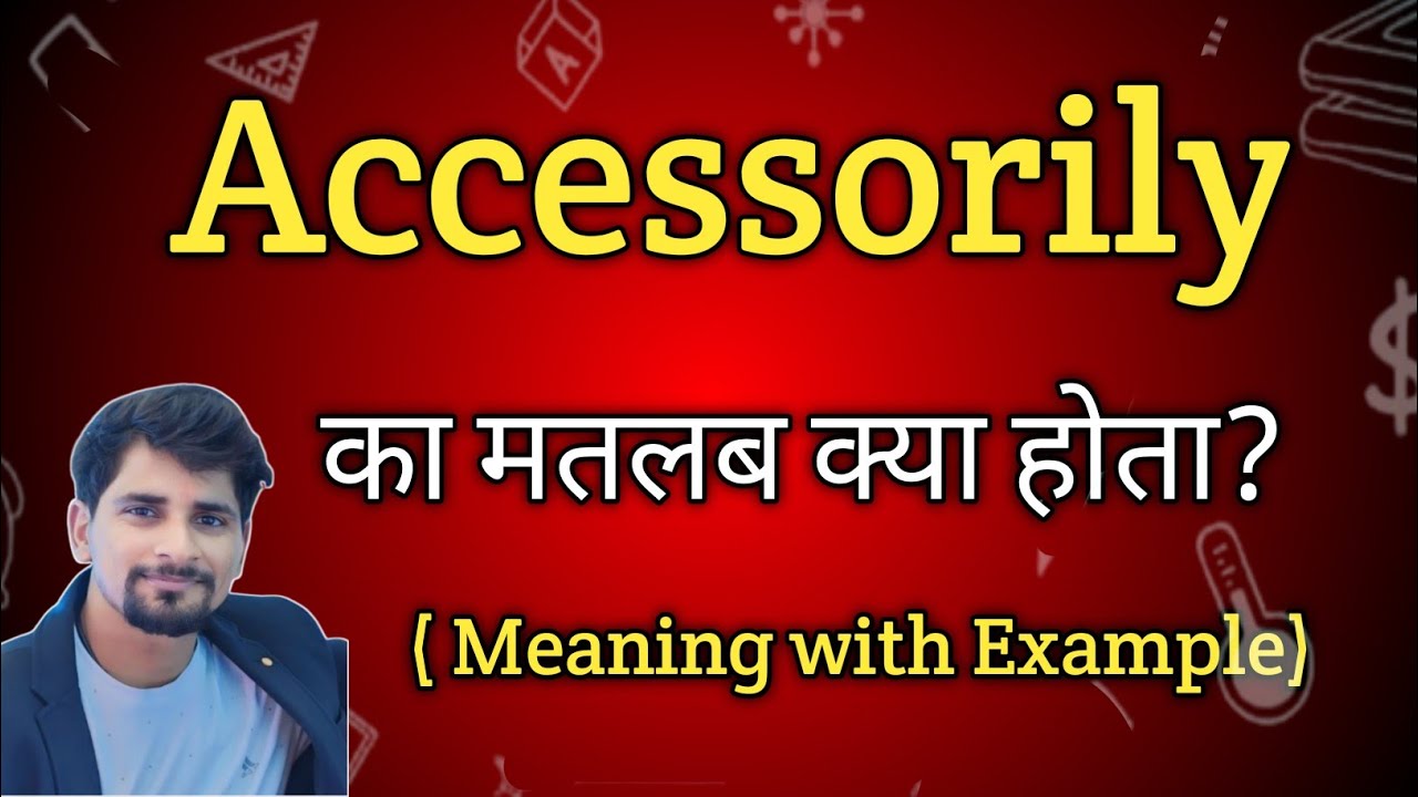 Accessorily Meaning in Hindi | Accessorily Ka Matlab kya Hota hai ...