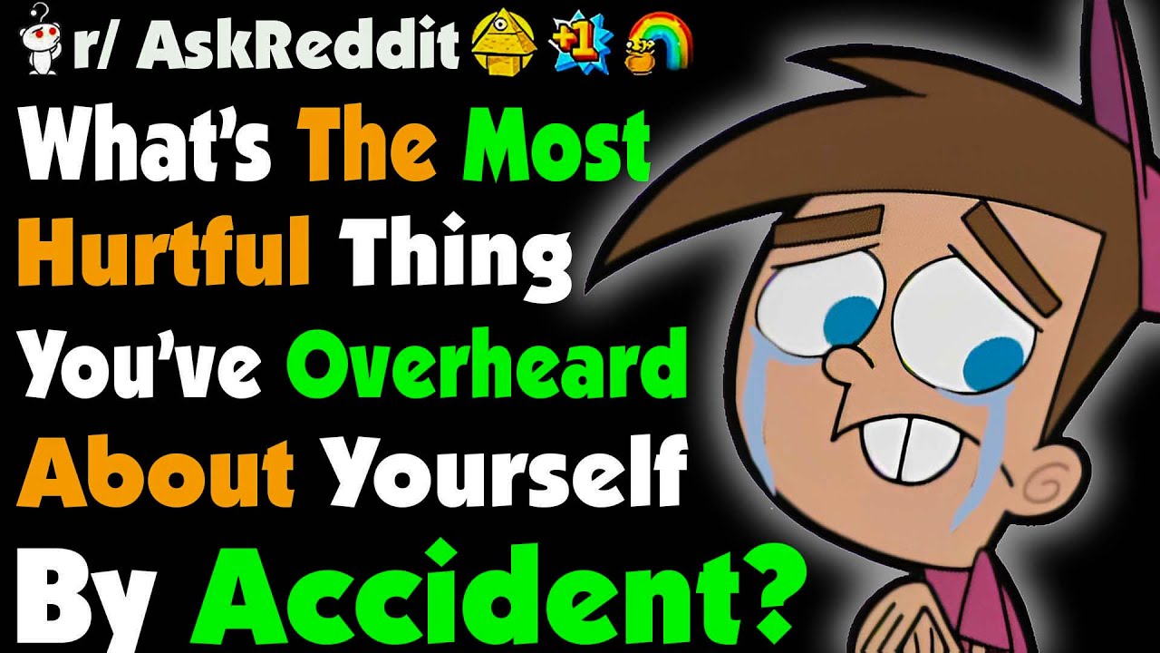 Most Hurtful Thing You ve Accidentally Overheard About Yourself Reddit Podcast YouTube most-hurtful-thing-you-ve-accidentally-overheard-about-yourself-reddit-podcast-youtube