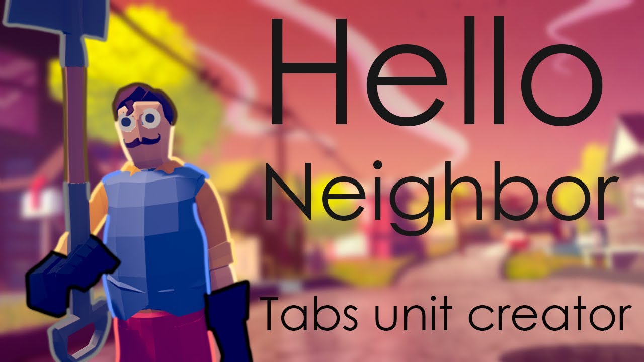 HELLO NEIGHBOR in TABS unit creator - THE GAME TUTORIAL | Hello ...