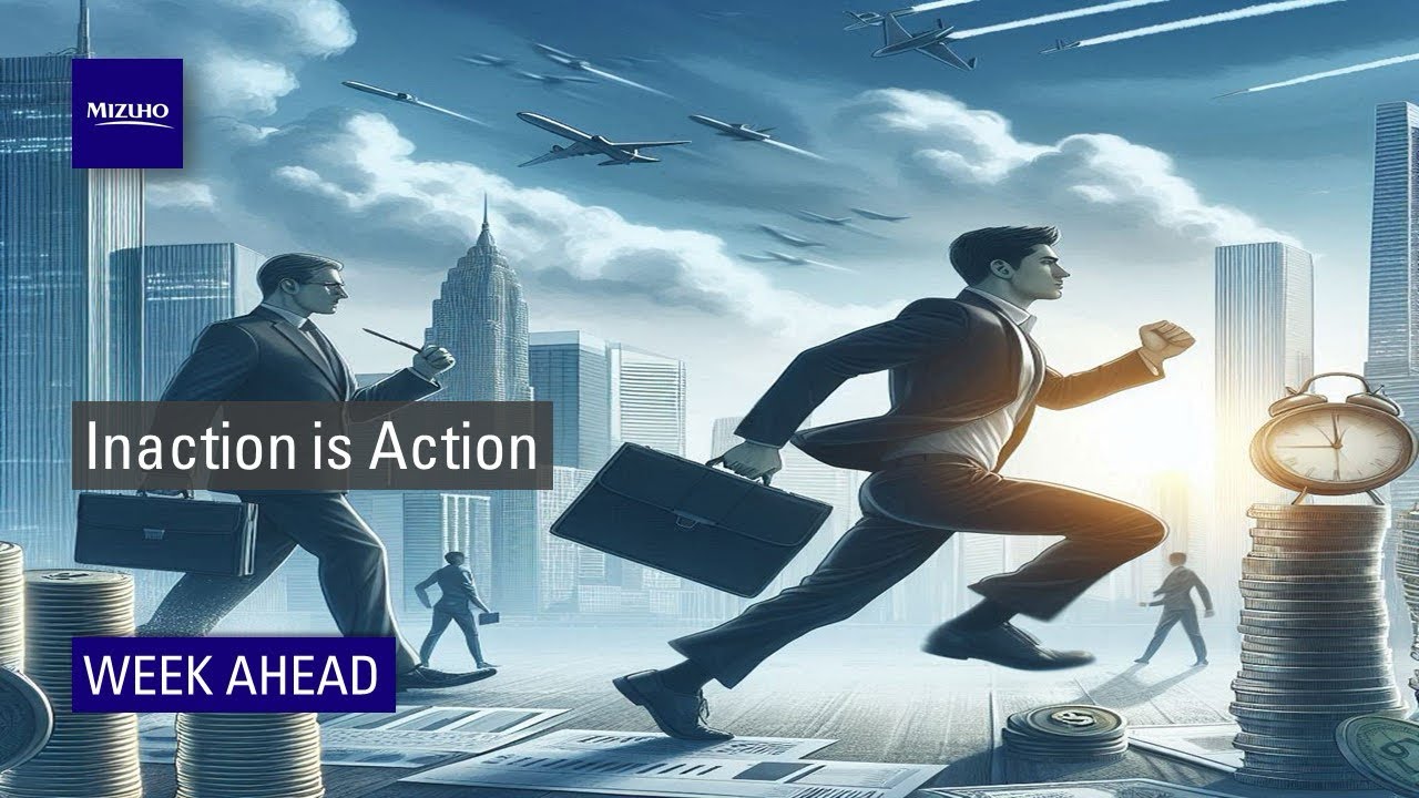 Mizuho Week Ahead - Inaction is Action - YouTube