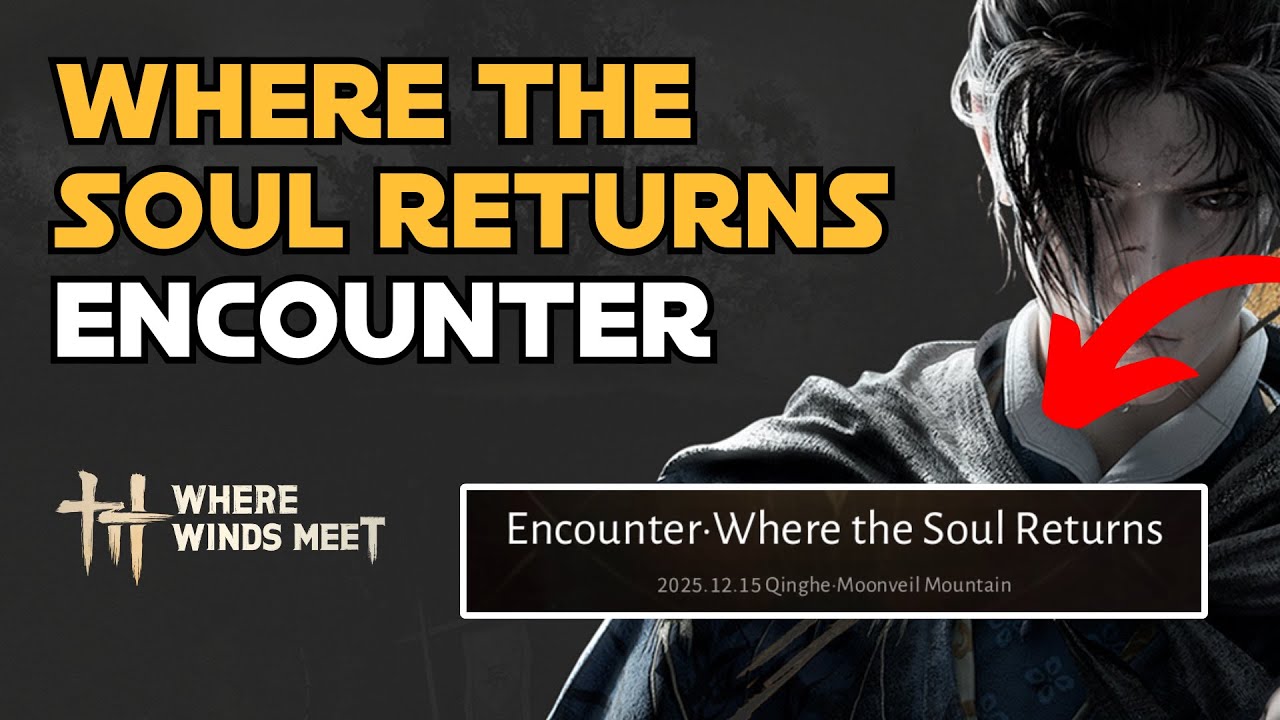 Where Winds Meet - Where The Soul Returns Encounter Guide (FULL GUIDE ...
