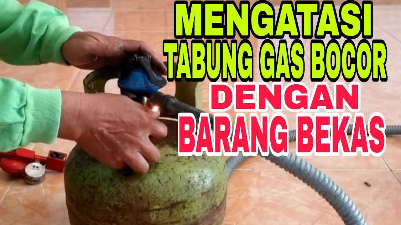 CARA MENANGGULANGI TABUNG GAS BOCOR DENGAN BARANG BEKAS. - YouTube