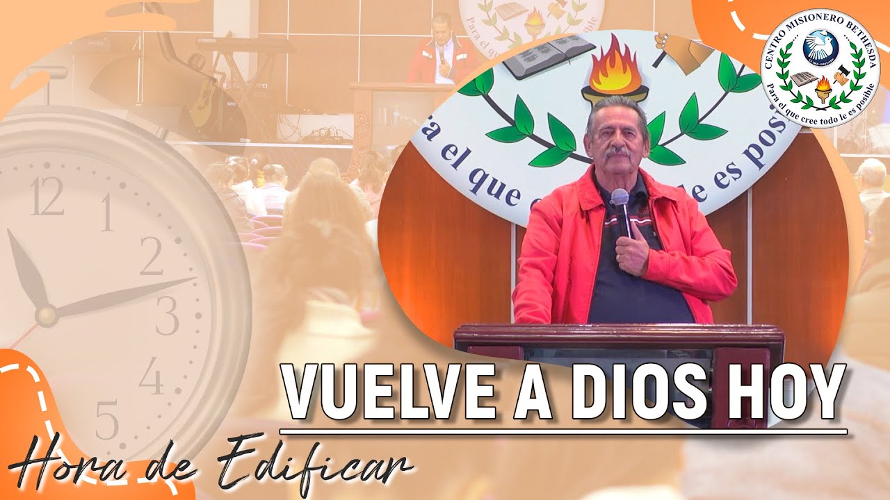 Vuelve a Dios Hoy | Hora de Edificar - YouTube