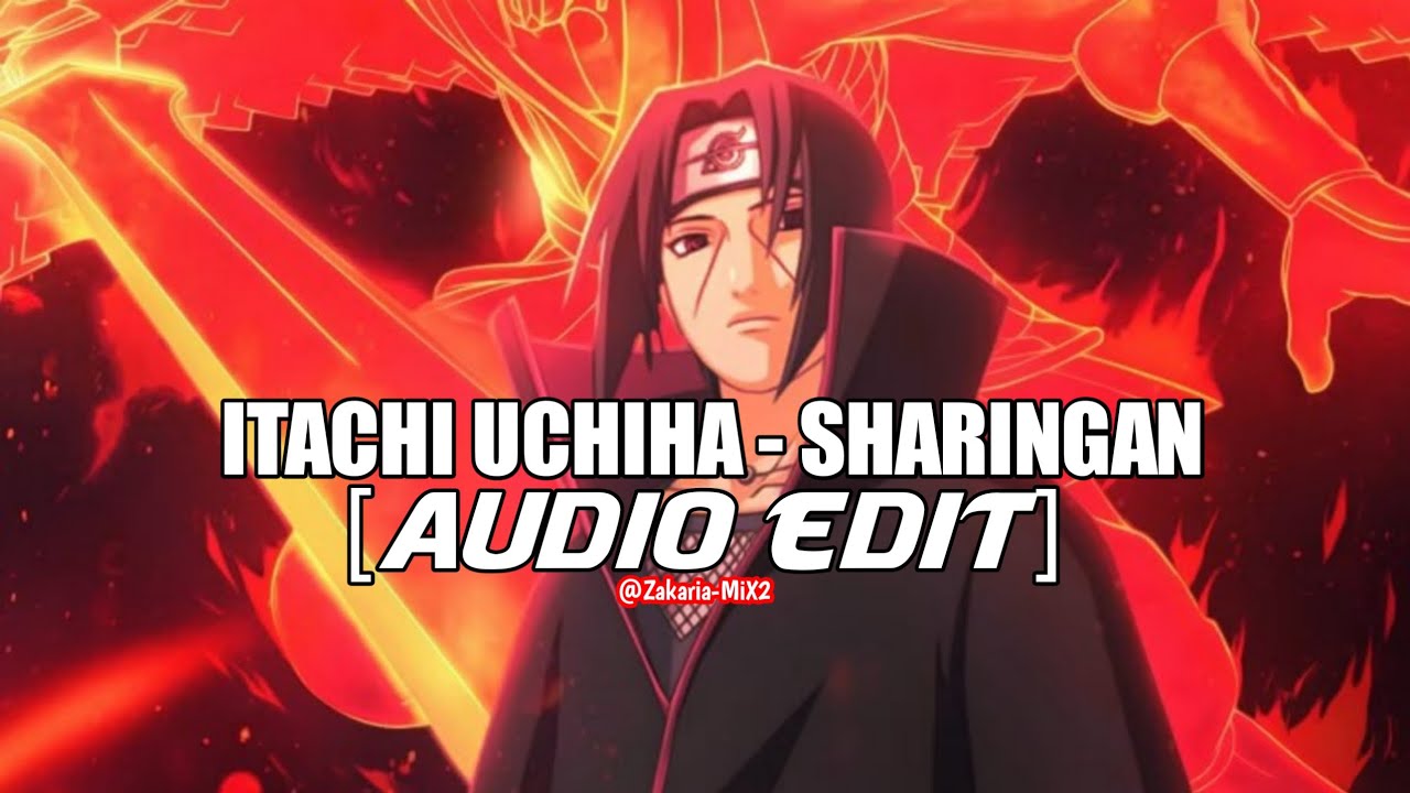 ITACHI UCHIHA - SHARINGAN [Audio Edit] Zakaria MiX - YouTube
