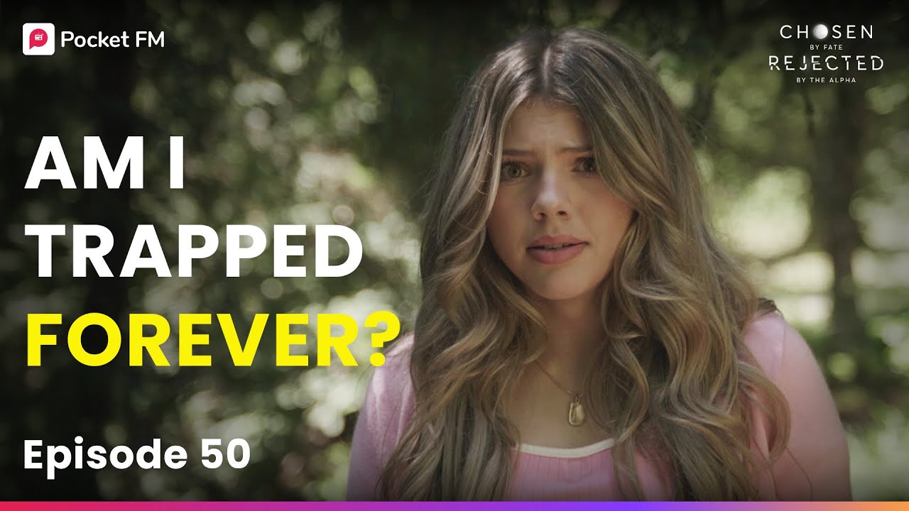 Ep 50 | AM I TRAPPED FOREVER? | Chosen By Fate, Rejected By The Alpha ...