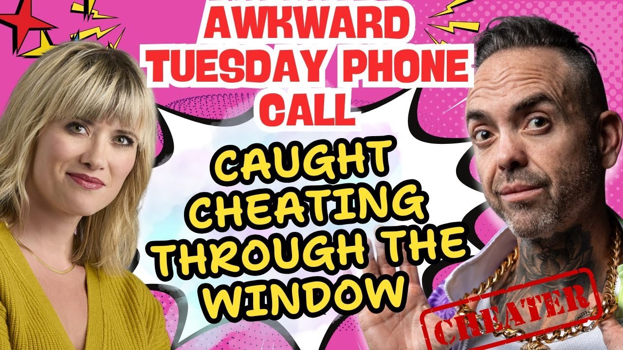 Caught Cheating Through the Window | Awkward Tuesday Phone Call ...