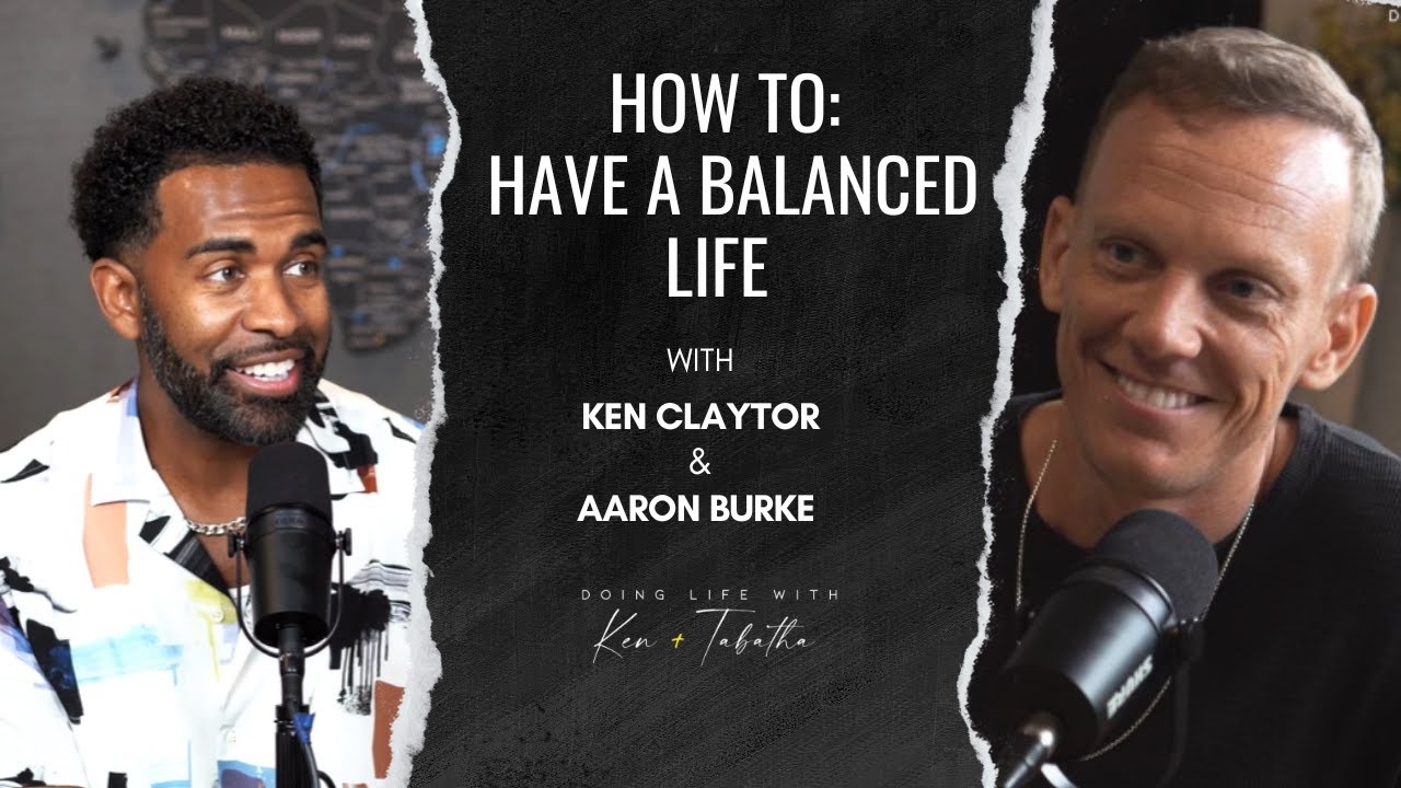 How to: Have a Balanced Life // Ken Claytor // Aaron Burke - YouTube
