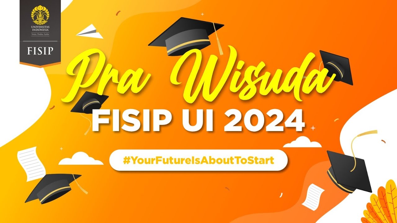 Pra-Wisuda FISIP UI Semester Gasal 2023/2024 (Februari 2024) - YouTube