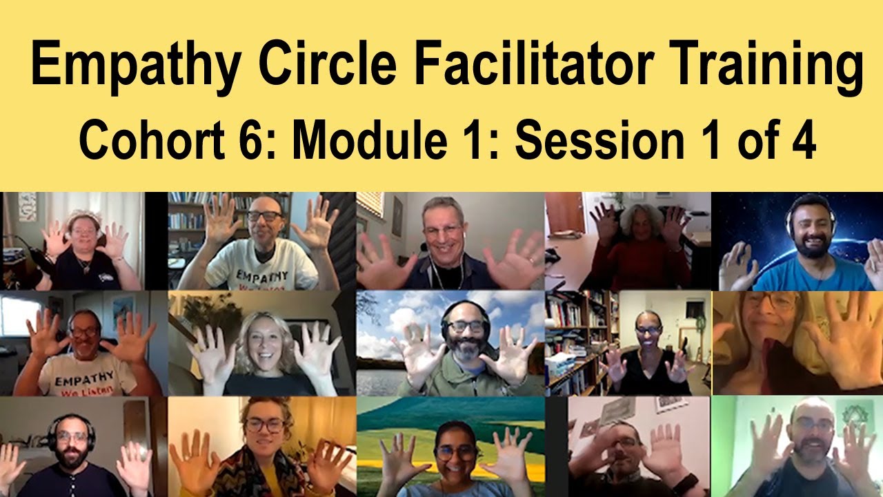 Empathy Circle Facilitator Training: Cohort 6: Module 1: Session 1 of 4 ...