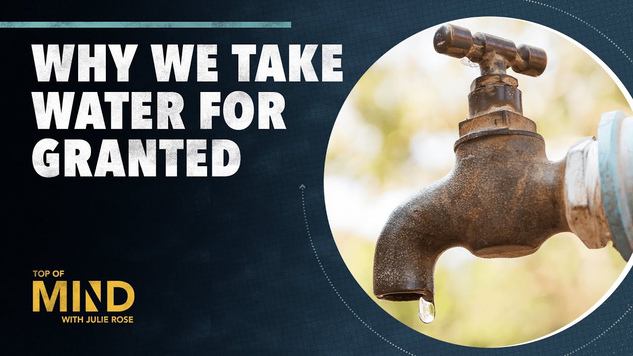 Why We Take Water for Granted – But Really Shouldn’t. | Top of Mind - YouTube