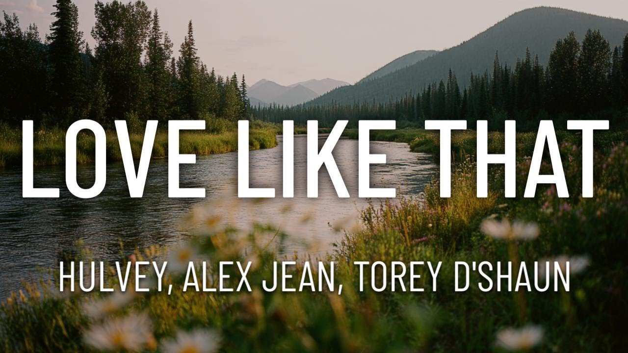 Hulvey - Love Like That ft. Torey D'Shaun, Alex Jean (Lyrics) - YouTube