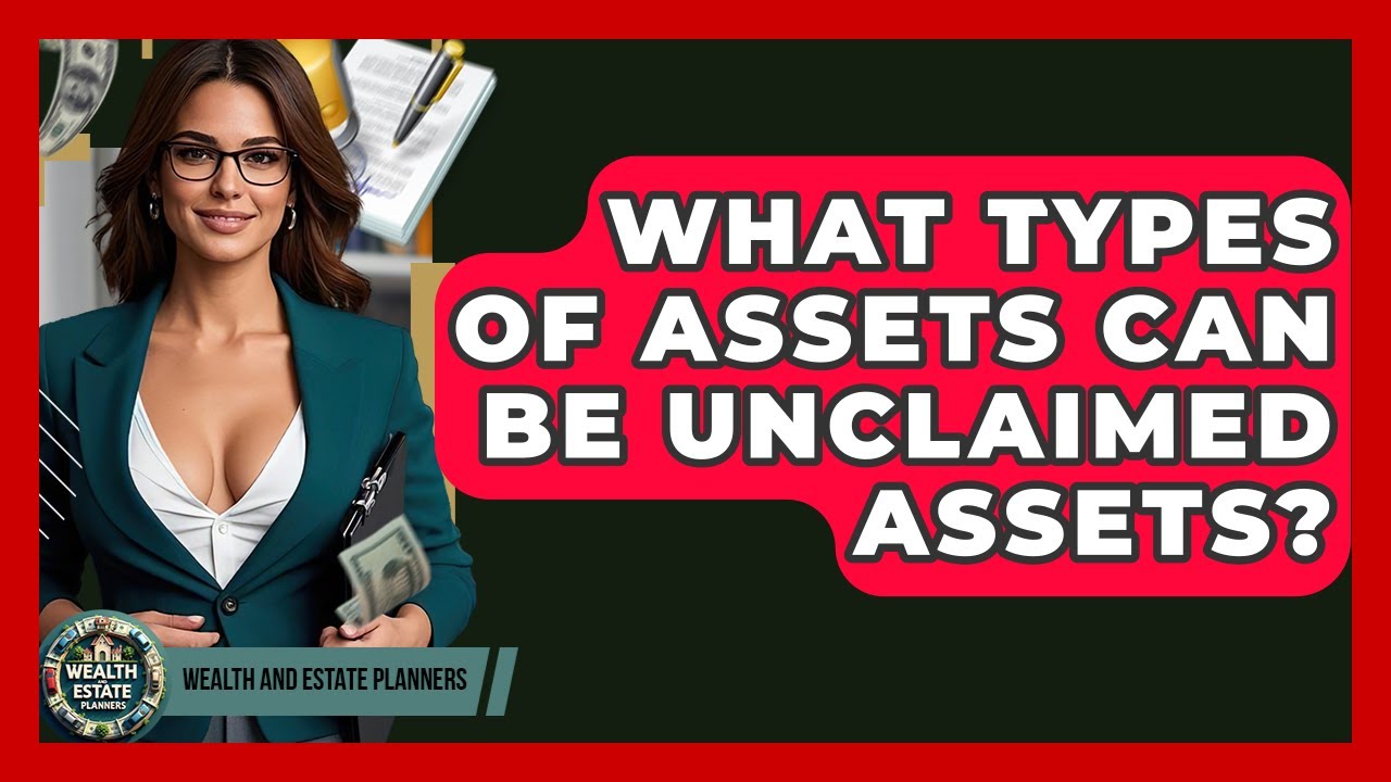 What Types Of Assets Can Be Unclaimed Assets? - Wealth and Estate ...