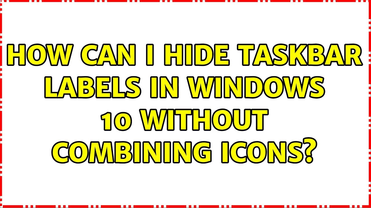 How can I hide taskbar labels in Windows 10 without combining icons? (4 ...