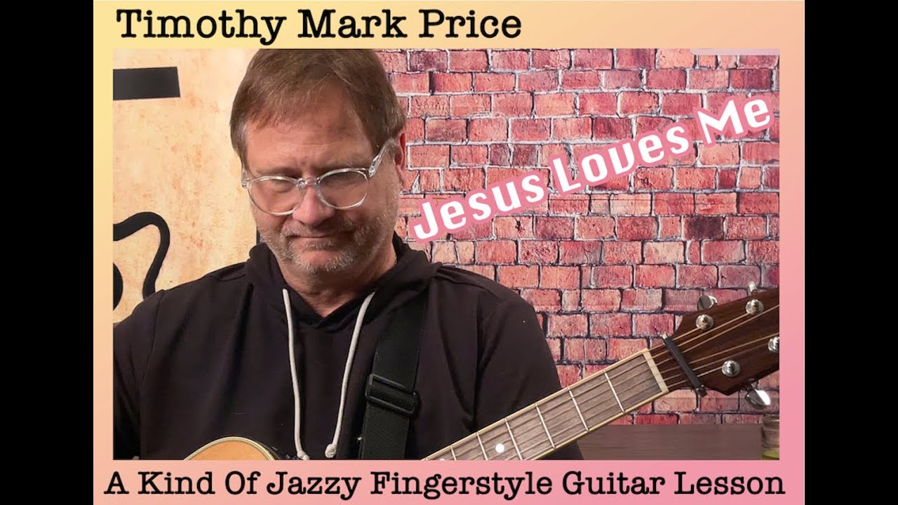 Timothy Mark Price - Jesus Loves Me - Fingerstyle Guitar Lesson ...