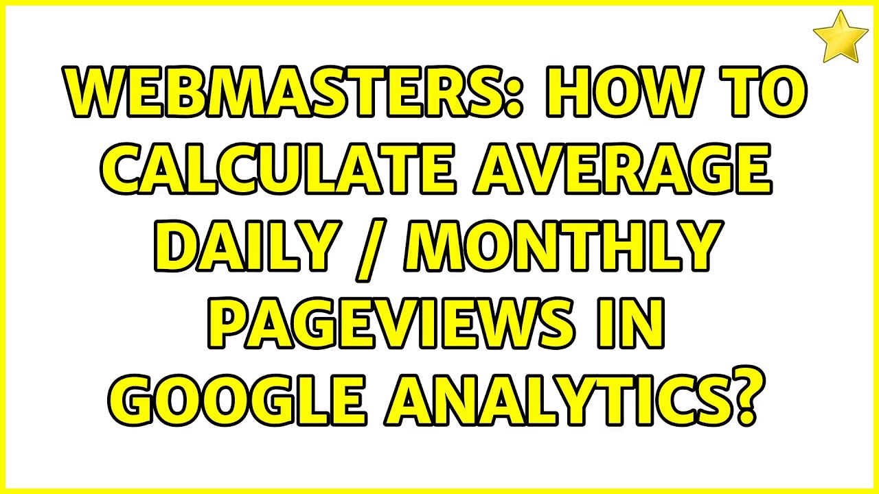 Webmasters How To Calculate Average Daily Monthly Pageviews In Webmasters How To Calculate Average Daily Monthly Pageviews In