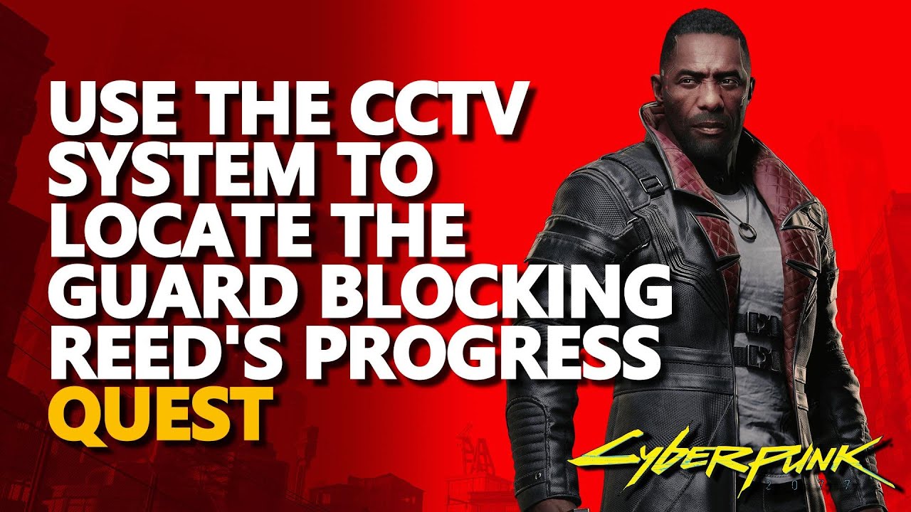 Use the CCTV system to locate the guard blocking Reed's progress ...
