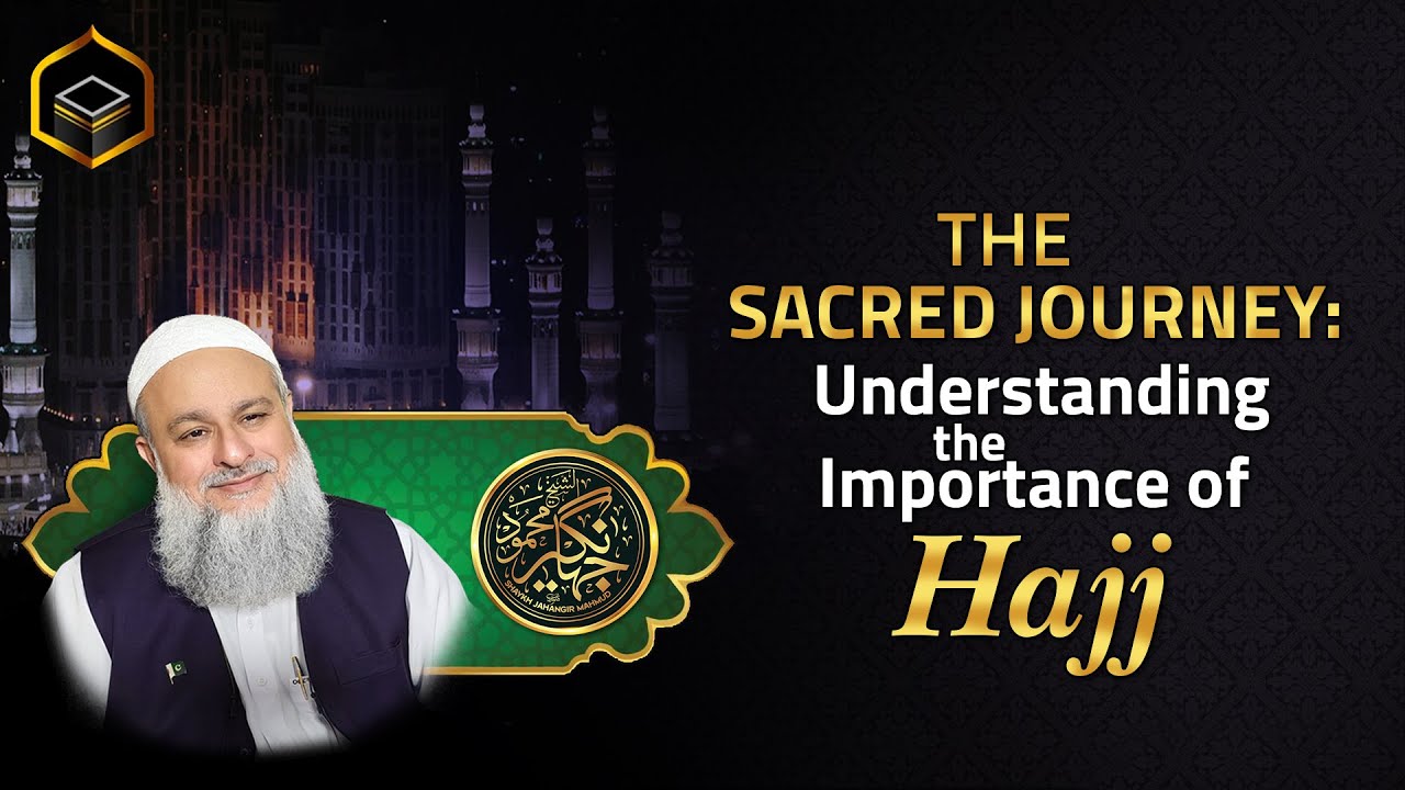 The Sacred Journey: Understanding the Importance of Hajj | Shaykh ...