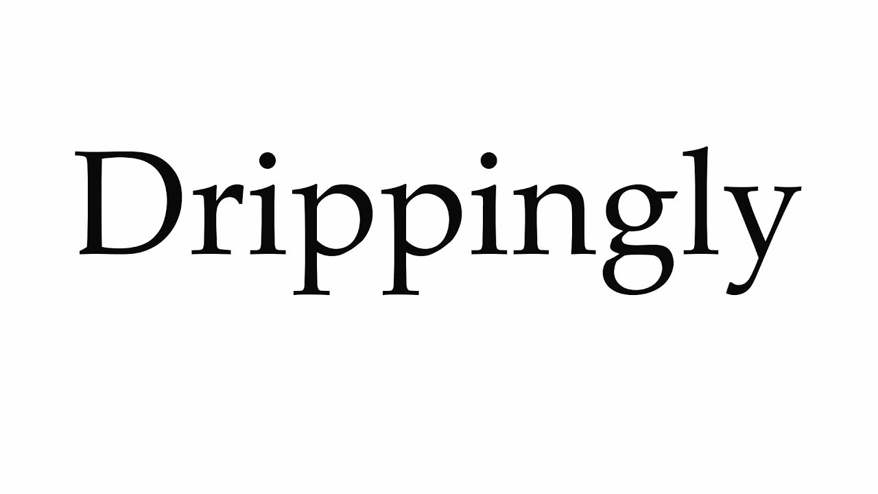 How to Pronounce Drippingly - YouTube