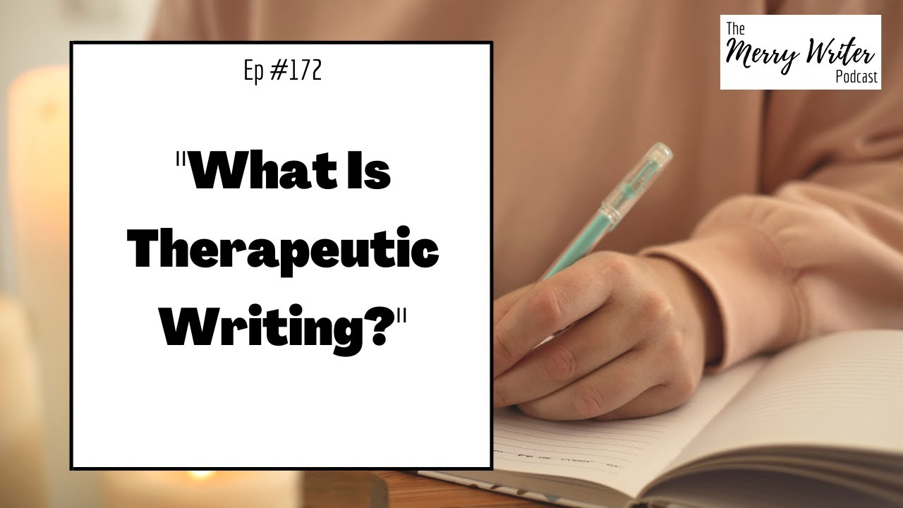 What Is Therapeutic Writing? | Ep. 172 | The Merry Writer Podcast - YouTube