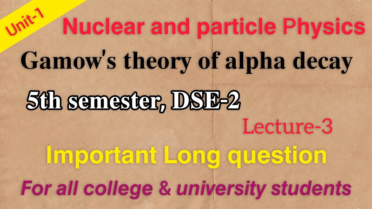 Gamow's theory of alpha decay || 5th semester nuclear & particle ...
