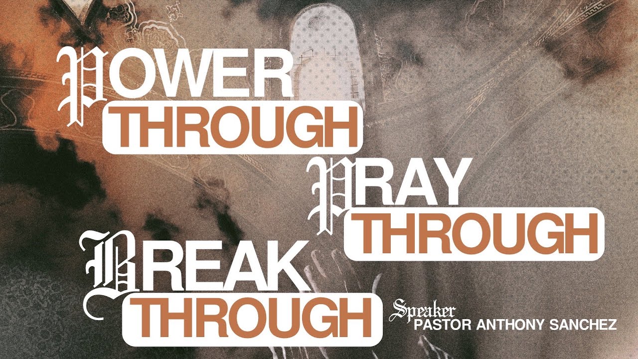 POWER THROUGH, PRAY THROUGH, BREAK THROUGH WITH PASTOR ANTHONY SANCHEZ ...