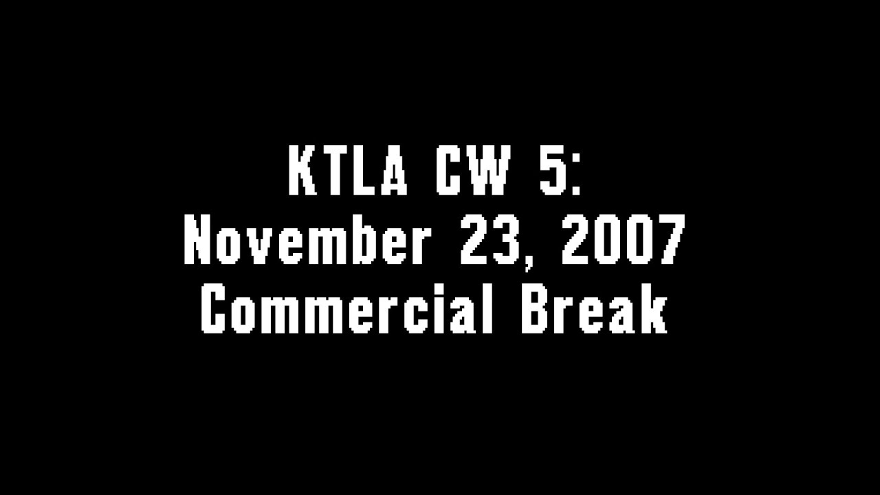 KTLA The CW 5: November 23, 2007 Commercial Break - YouTube