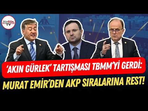 Meclis’te ‘Akın Gürlek’ tartışması! Murat Emir, AKP sıralarına ateş püskürdü!