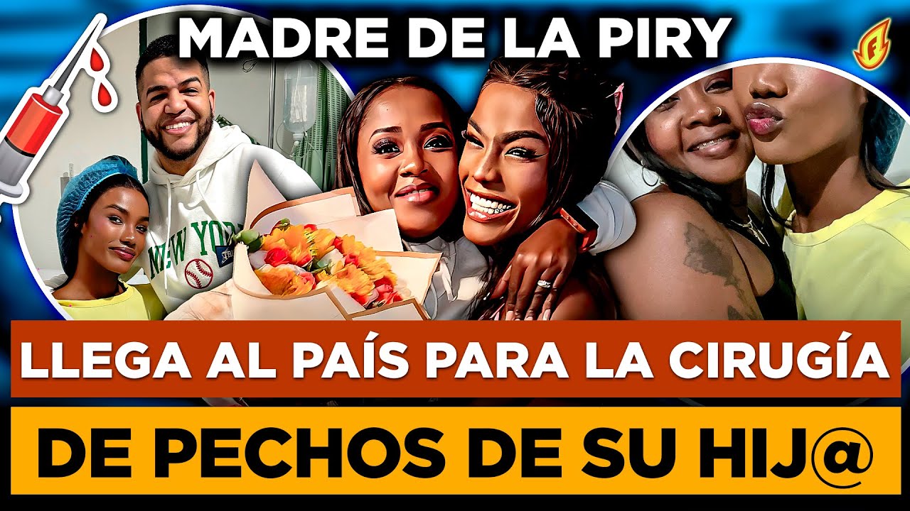 IMÁGENES EXCLUSIVA DE LA PIRY JUNTO A SU MADRE PARA CIRUGÍA DE PECHOS ...