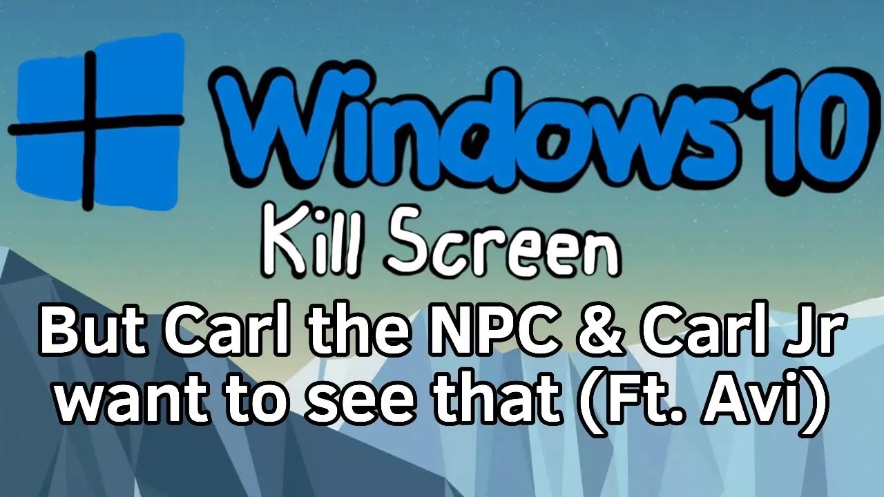Windows 10 Kill Screen but Carl the NPC & Carl Jr want to see that (Ft. Avi) - YouTube