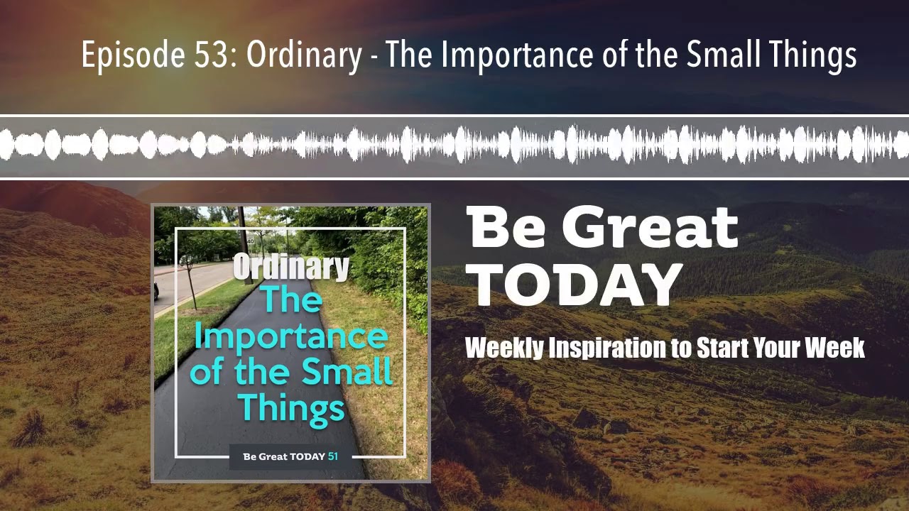 Episode 53: Ordinary - The Importance of the Small Things - YouTube