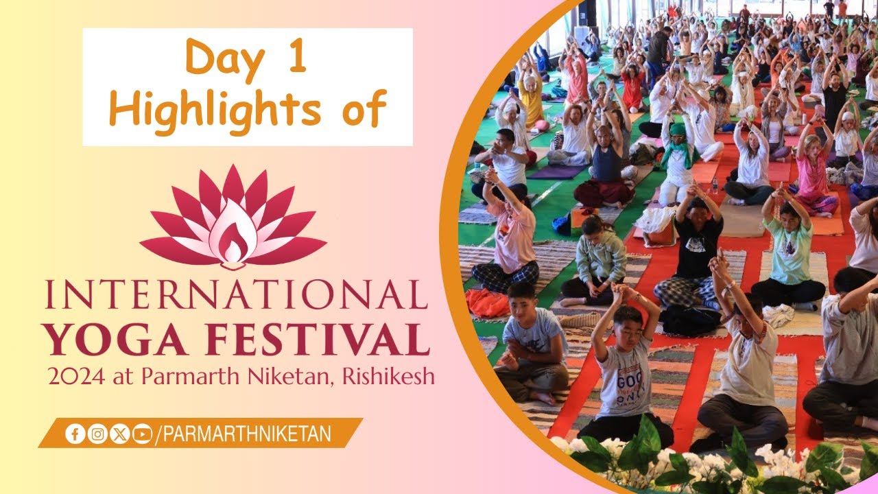 Highlights of Day 1 at the International Yoga Festival 2024 at Parmarth ...