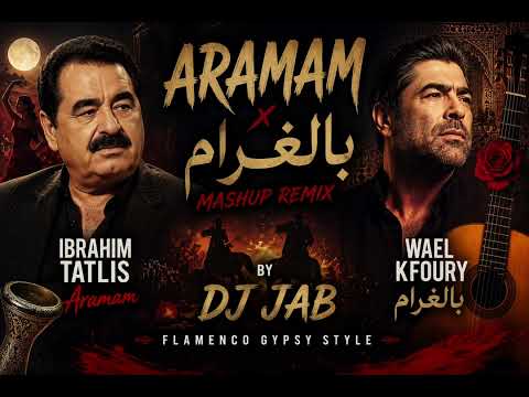 ARAMAM x بالغرام – Ibrahim Tatlıses & Wael Kfoury (Mashup Remix) | DJ JAB | Flamenco Gypsy Style