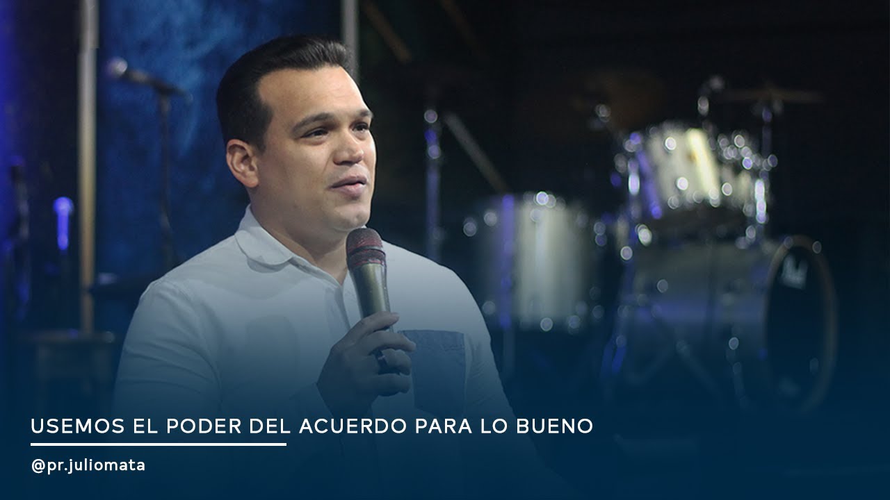 USEMOS EL PODER DEL ACUERDO PARA LO BUENO / Pastor Julio Mata - YouTube