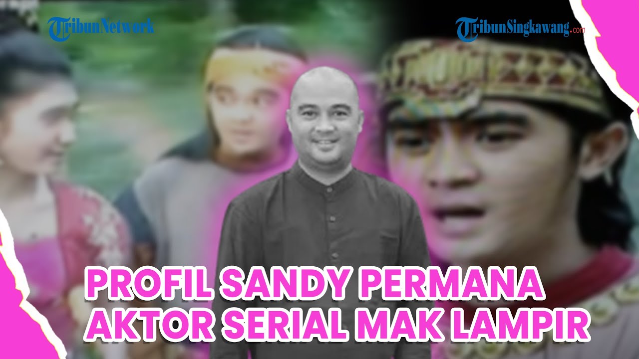 Profil Sandy Permana yang Dulu Aktor Serial Mak Lampir - YouTube