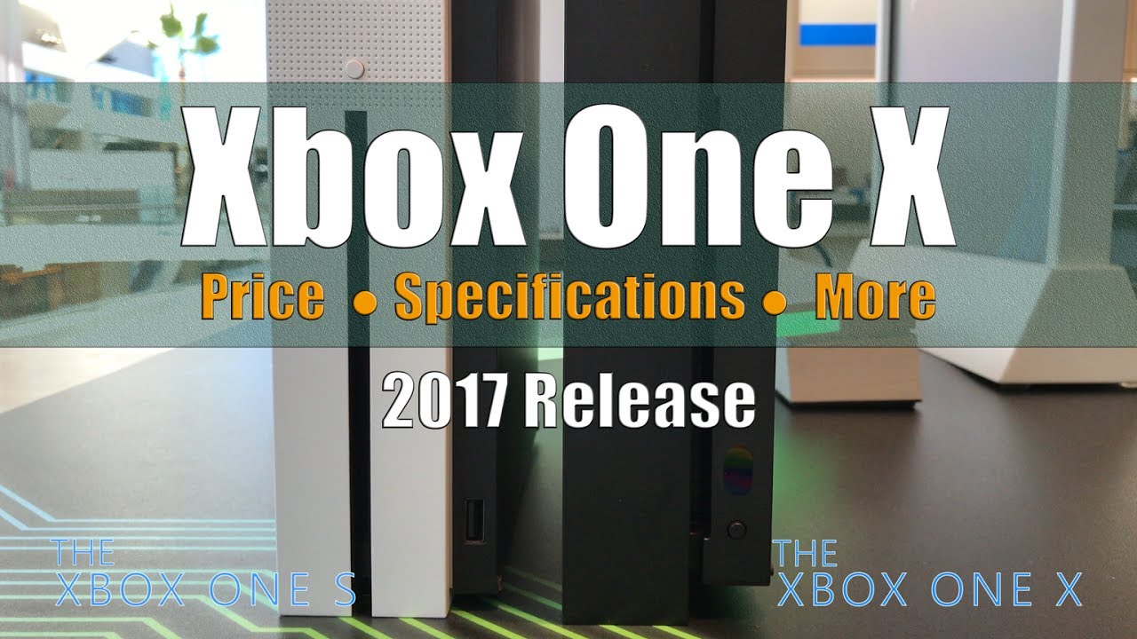 Meet the Xbox One X (2017 Release) - YouTube
