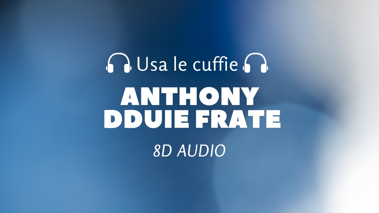 Anthony - DDuie Frate (8D Audio) - YouTube