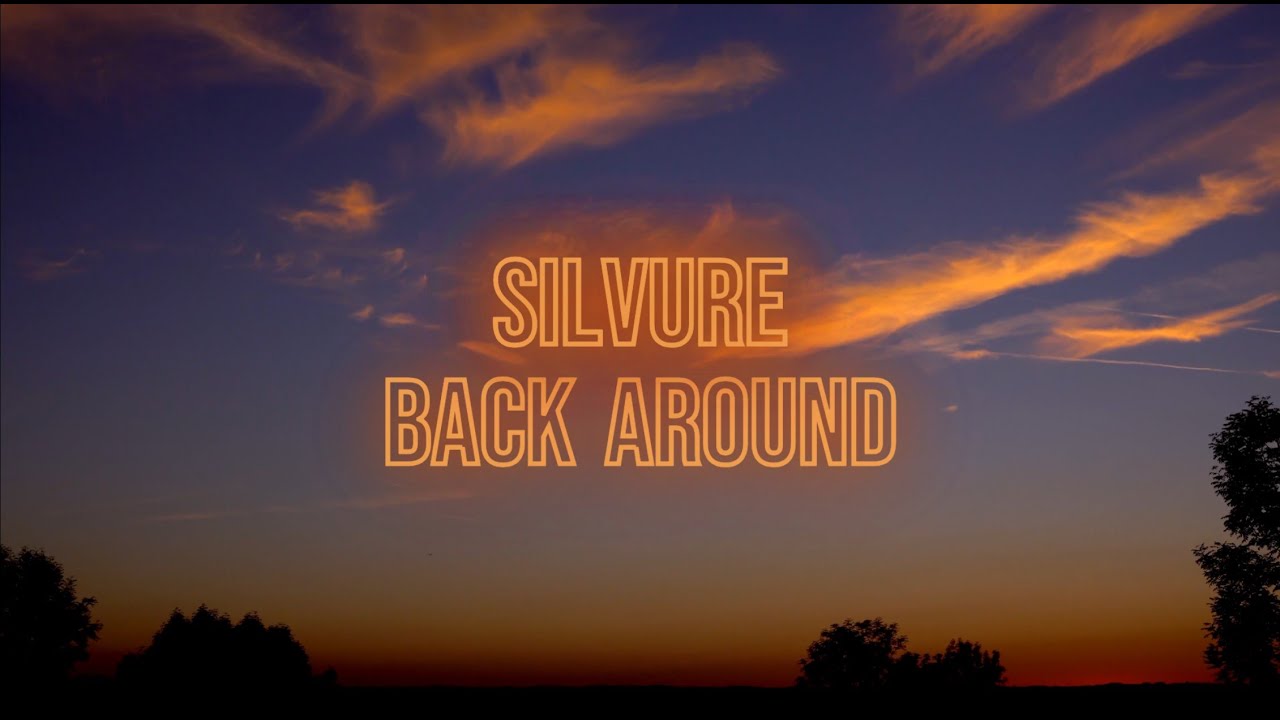 Silvure - Back Around [Lyrics] - YouTube